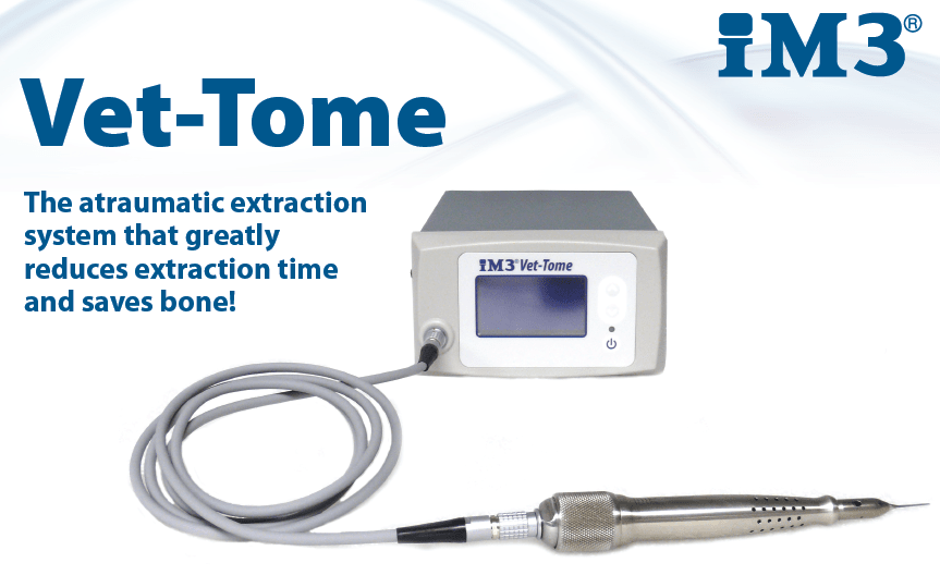The Vet-Tome, a major advancement in tooth extraction brought to you by iM3